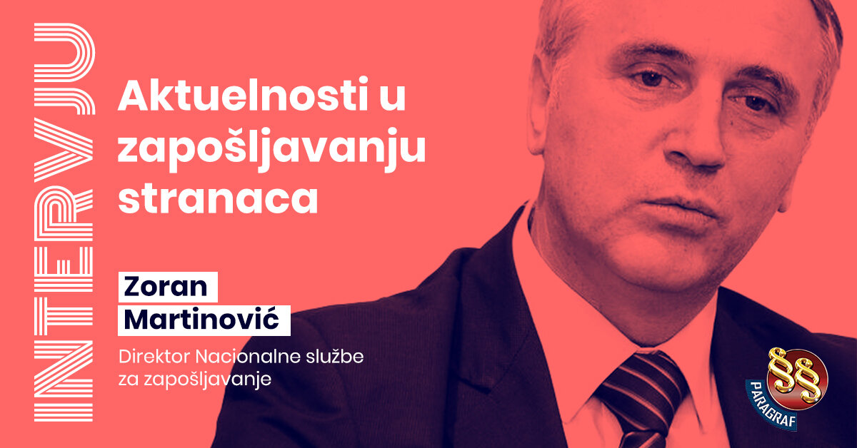 Aktuelnosti u zapošljavanju stranaca | Zoran Martinović | PARAGRAF INTERVJU